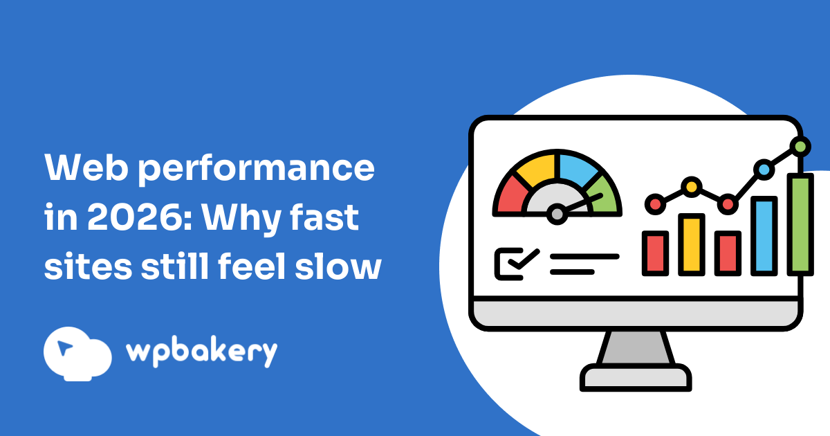 Web performance in 2026: Why fast websites still feel slow - WPBakery ...